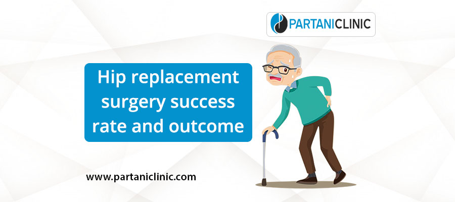 Hip replacement surgery success rate and outcome. | Partani Clinic